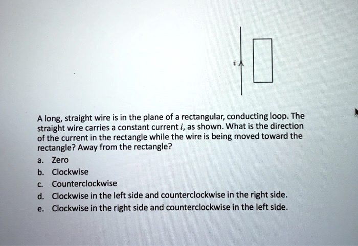 A long, straight wire is in the plane of a rectangular conducting loop. The straight wire ...