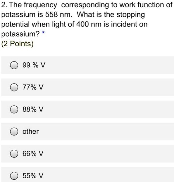 2 the frequency corresponding to work function of potassium is 558 nm ...