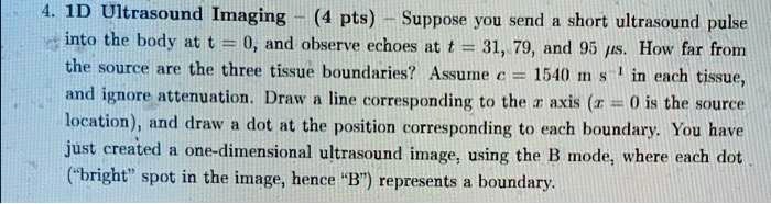 SOLVED: 1D Ultrasound Imaging 4. 1D Ultrasound Imaging (4 pts) Suppose ... SOLVED: 1D Ultrasound Imaging 4. 1D Ultrasound Imaging (4 pts) Suppose ...