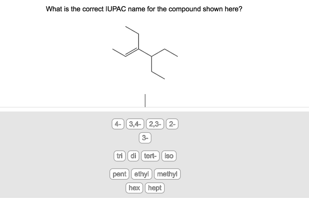 What is the correct IUPAC name for the compound shown here? 4- 3,4- 2,3 ...