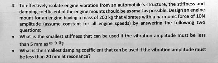 SOLVED: 4. To effectively isolate engine vibration from an automobile's ...