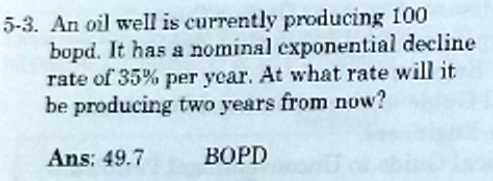 SOLVED: 5-3. An oil well is currently producing 100 bopd. It has a ...