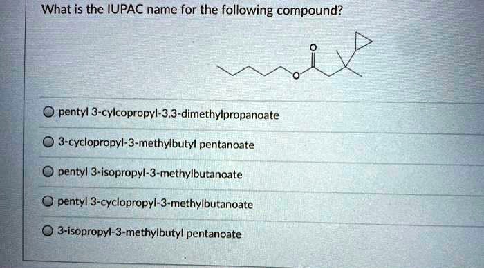 SOLVED: What is the IUPAC name for the following compound? pentyl 3 ...