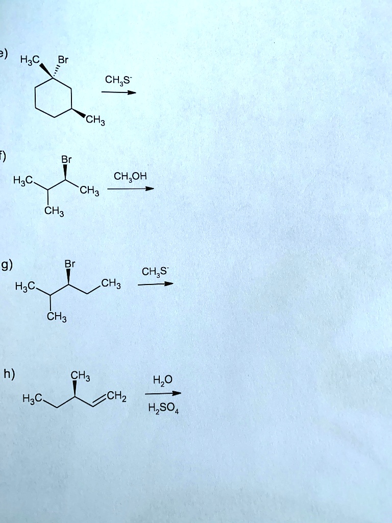 SOLVED: ?) HaC Br CH;s CH3 Br HaC CH;OH CH3 CH3 g) H3C CH;s" CH3 CH3 h ...