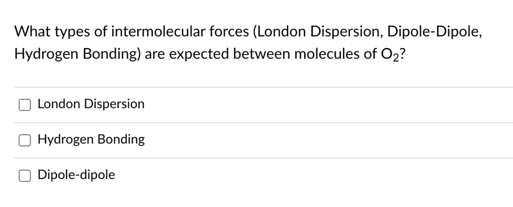 what types of intermolecular forces london dispersion dipole dipole hydrogen bonding are ...