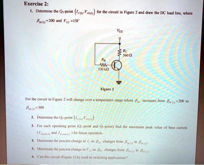 Exercise 2: 1. Determine the Q1-point (IC(1), VCE(1)) for the circuit in Figure 2 and draw the ...