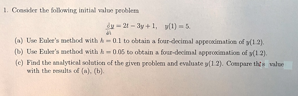 SOLVED: Consider the following initial valuc problem Jy = 2t 3y + 1, y(1) = 5. Jt (a) Use Euler ...