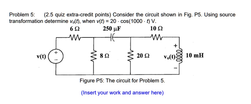 Problem 5: (2.5 quiz extra-credit points) Consider the circuit shown in Fig. P5. Using source ...