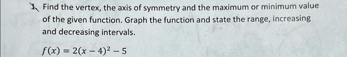 SOLVED: Find the vertex, the axis of symmetry and the maximum or minimum value of the given ...