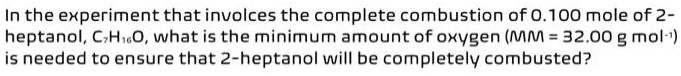 In the experiment that involces the complete combustion of 0.100 mole ...