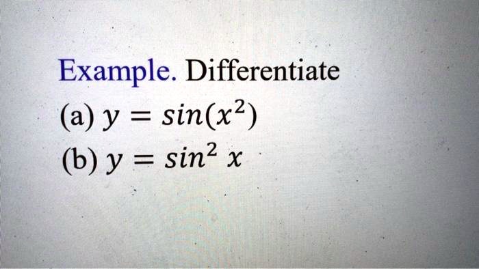 SOLVED: Example. Differentiate (a) y = sin(x2) (b) y = sin? x
