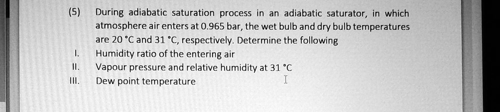 SOLVED: During the adiabatic saturation process in an adiabatic saturator, in which atmospheric ...