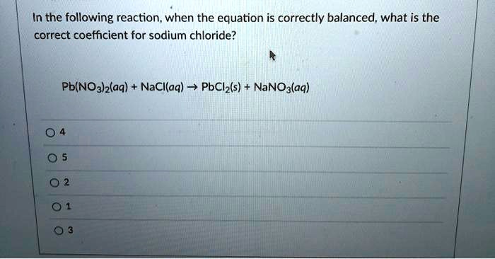 In the following reaction, when the equation is correctly balanced, what is the correct ...