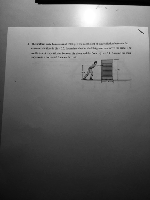 SOLVED: 4. The uniform crate has a mass of 150 kg. If the coefficient of static friction between ...