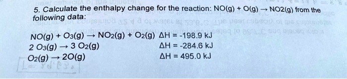 SOLVED: Calculate the enthalpy change for the reaction: NO(g) O(g) No2(g) rom the following data ...