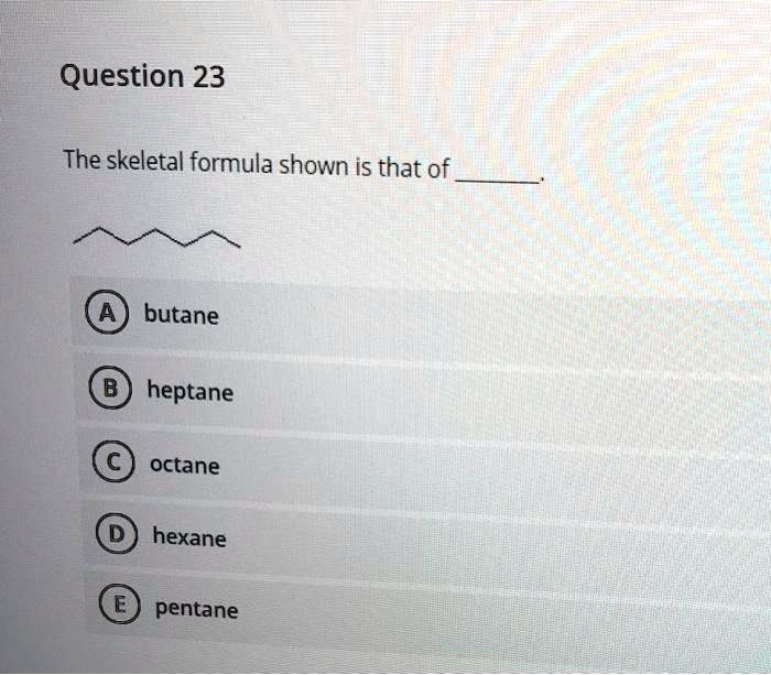 SOLVED: Question 23 The skeletal formula shown is that of butane ...