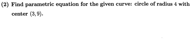Solved 2 Find Parametric Equation For The Given Curve Circle Of Radius With Center 3 9