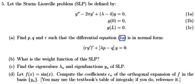 SOLVED: Let the Sturm-Liouville problem (SLP) be defined by: 23y + (A - I)v = 0, y(0) = 0, y(L ...