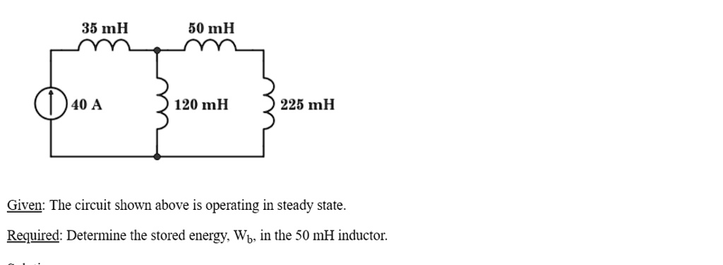 SOLVED: 35 mH 50 mH 40A 120 mH 225 mH Given: The circuit shown above is operating in steady ...