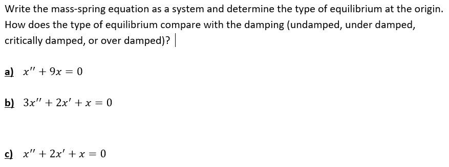 SOLVED: Write the mass-spring equation as a system and determine the ...