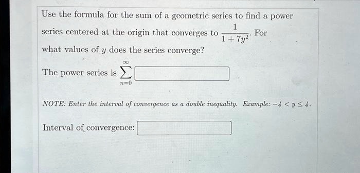 SOLVED: Use the formula for the sum of a geometric series to find a ...