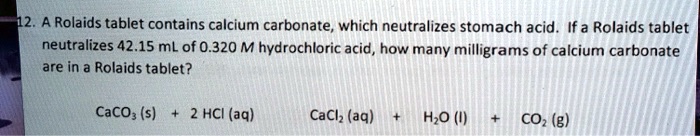 [GET ANSWER] 12. A Rolaids tablet contains calcium carbonate, which ...
