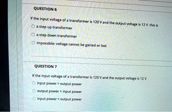 SOLVED:QUESTION 6 If the input voltage of transformer is 120 V and the = output voltage | is 12V ...
