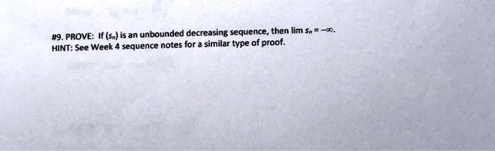 SOLVED:#9. PROVE: If (so) isan unbounded decreasing sequence, then lim Sn` HINT: See Week ...