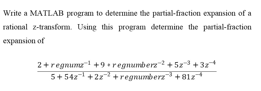 Write a MATLAB program to determine the partial-fraction expansion of a ...
