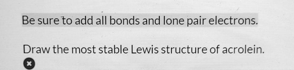 be sure to add all bonds and lone pair electrons draw the most stable ...