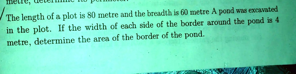 SOLVED: ICUfC, UCUCI11111= pond was excavated. The length of a plot is ...