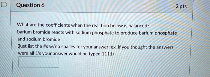 question 6 2 pts what are the coefficients when the reaction below is ... question 6 2 pts what are the coefficients when the reaction below is ...