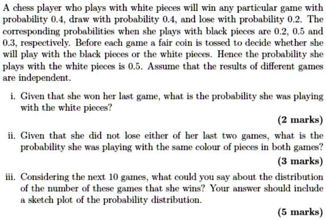 SOLVED: A chess player who plays with white pieces will win any ...