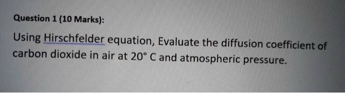 SOLVED: Question 1 (10 Marks): Using the Hirschfelder equation, evaluate the diffusion ...
