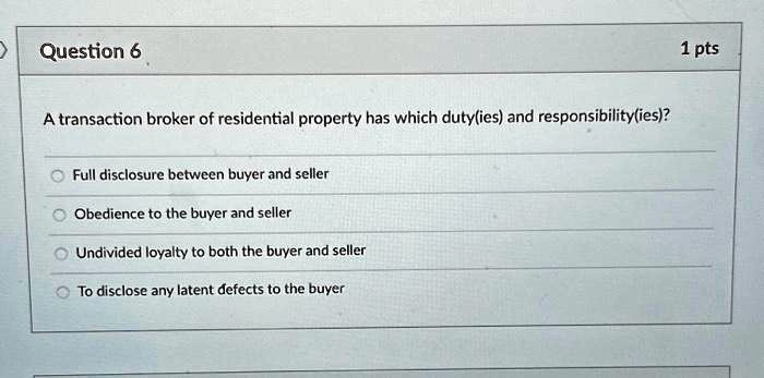 SOLVED: A transaction broker of residential property has which duties ...