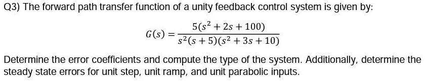 SOLVED: Q3 The forward path transfer function of a unity feedback control system is given by 5 ...