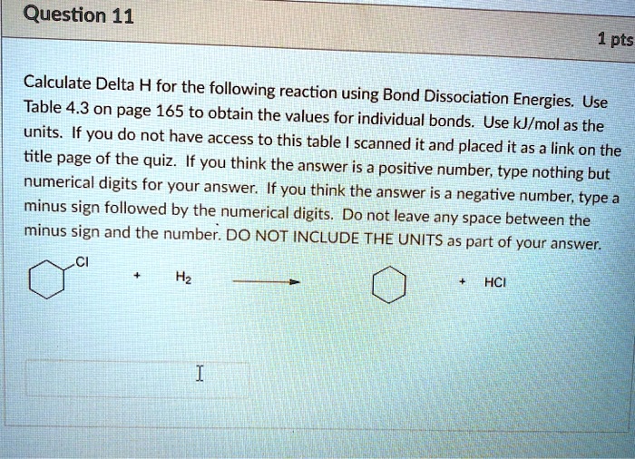 SOLVED: Question 11 1 pts Calculate Delta H for the following reaction using Bond Dissociation ...