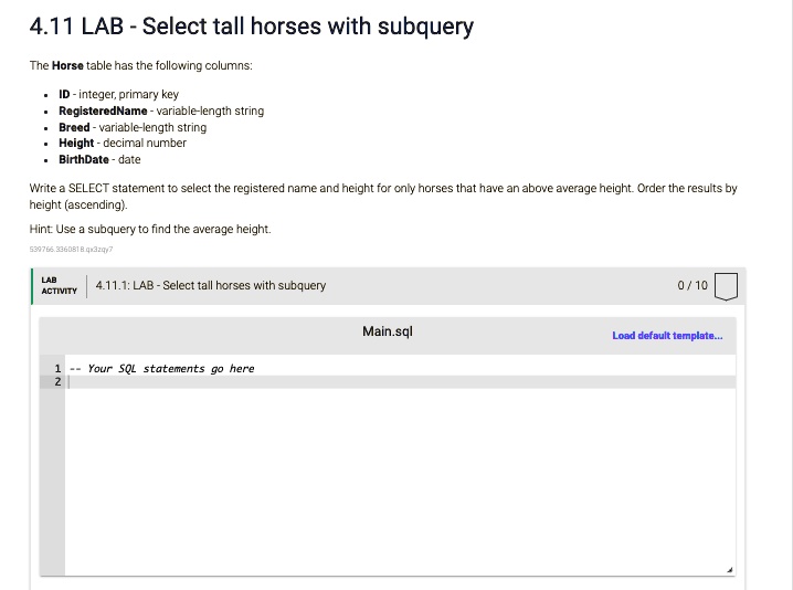 SOLVED: 4.11 LAB - Select tall horses with subquery The Horse table has the following columns ...