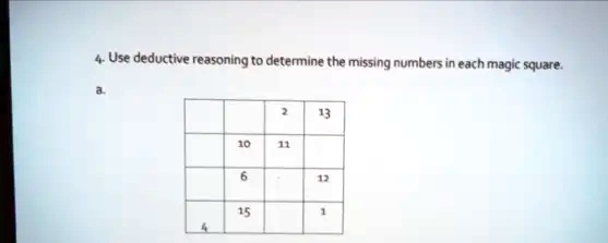 SOLVED: Use deductive reasoning to determine the missing numbers in each magic square.