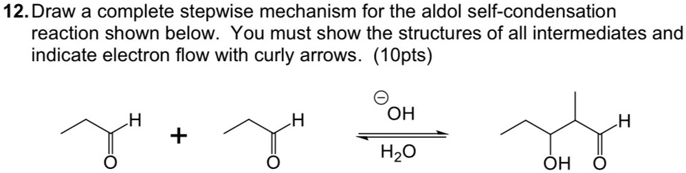 SOLVED: 12. Draw a complete stepwise mechanism for the aldol self-condensation reaction shown ...