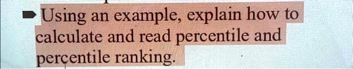 Using an example,explain how to calculate and read percentile and ...