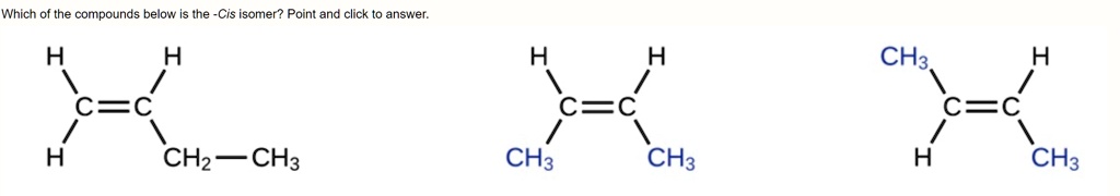 Which of the compounds below is the -Cis isomer? Point and click to ...