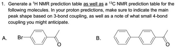 SOLVED: 1.0 Generate a 'H NMR prediction table as wellas a 13C NMR prediction table for the ...