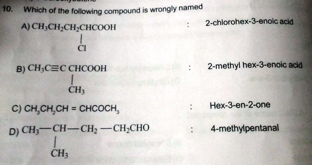 SOLVED: 10. Which of the following compounds is wrongly named? A) CH3CH2CH2CHCOOH - 2-chlorohex ...