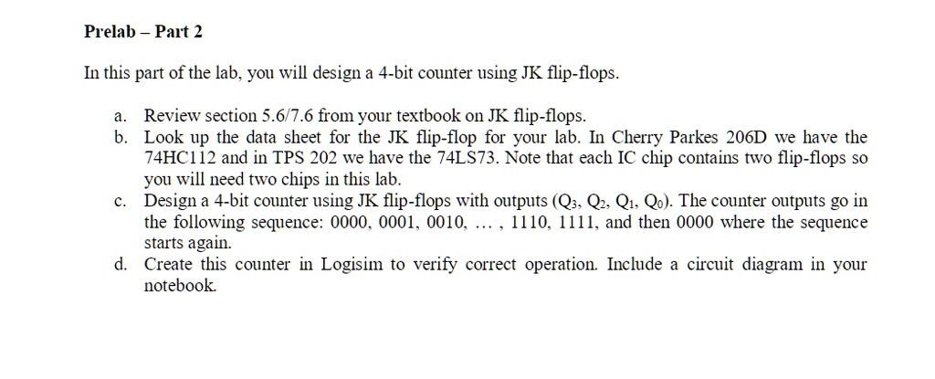SOLVED: Prelab - Part 2 In this part of the lab, you will design a 4-bit counter using JK flip ...
