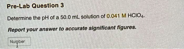 SOLVED: Pre-Lab Question 3: Determine the pH of a 50.0 mL solution of 0 ... SOLVED: Pre-Lab Question 3: Determine the pH of a 50.0 mL solution of 0 ...
