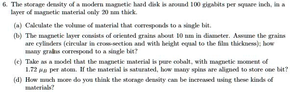 SOLVED: The storage density of a modern magnetic hard disk is around ...