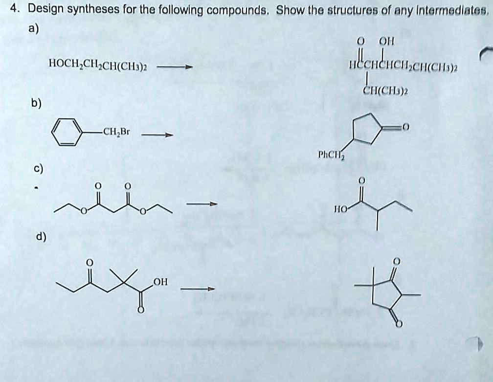 4 design syntheses for the following compounds show he struclures of ...