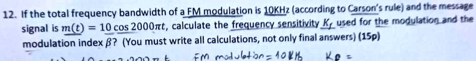 12. If the total frequency bandwidth of a FM modulation is 10KHz ...