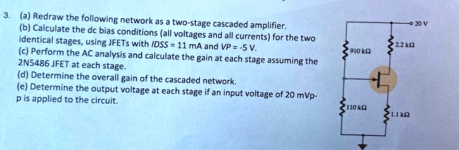 SOLVED: a. Redraw the following network as a two-stage cascaded amplifier. b. Calculate the DC ...